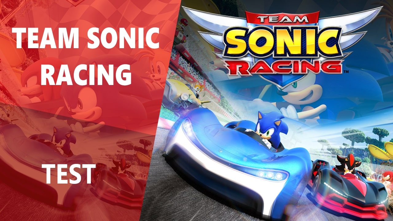 Test vidéo Team Sonic Racing, que vaut le Mario Kart de Sega