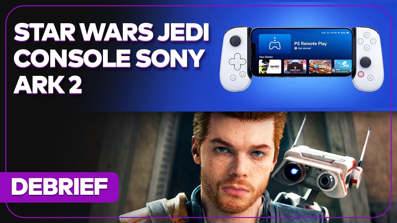 Débrief' : Star Wars Jedi Survivor, ARK 2, Asus ROG Ally et nouvelle console Sony